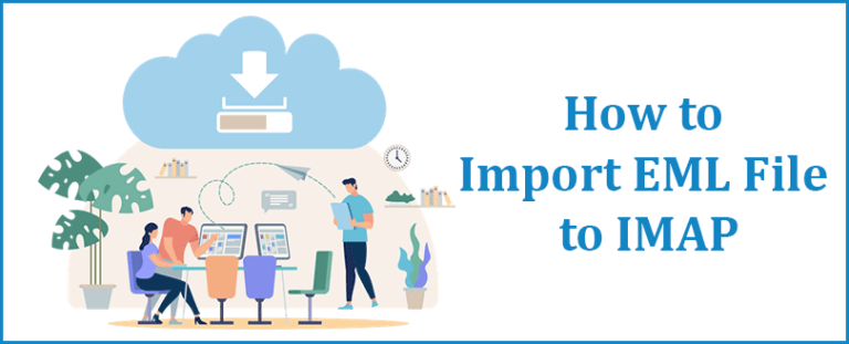 How to Import EML to IMAP Account with Ease & Advanced Solution